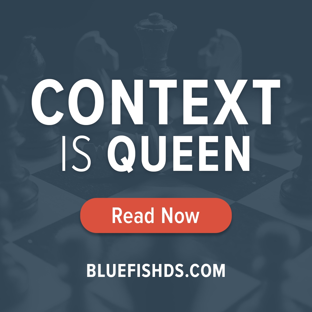 Content is King, but Context is Queen - Blue Fish